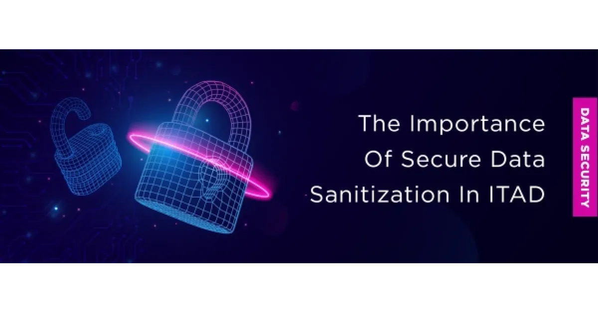 The Importance Of Secure Data Sanitization In ITAD: Protecting Your ...