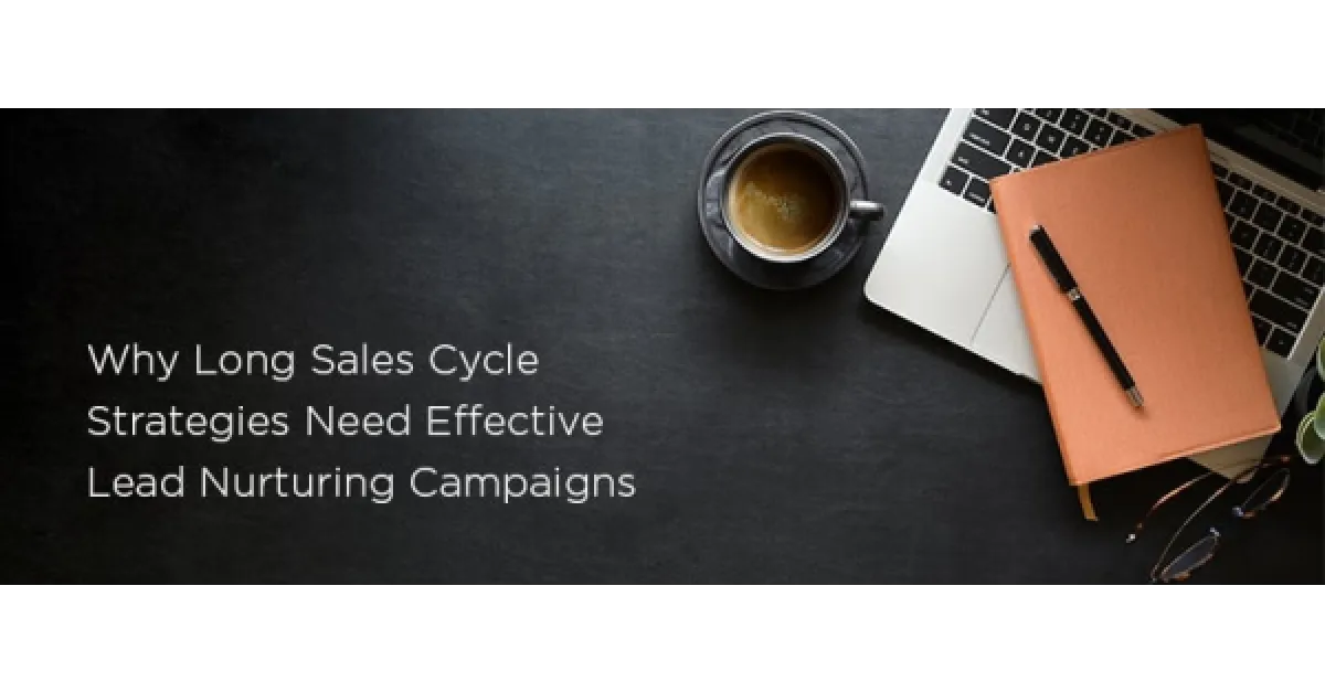 Why Long Sales Cycle Strategies Need Effective Lead Nurturing Campaigns ...